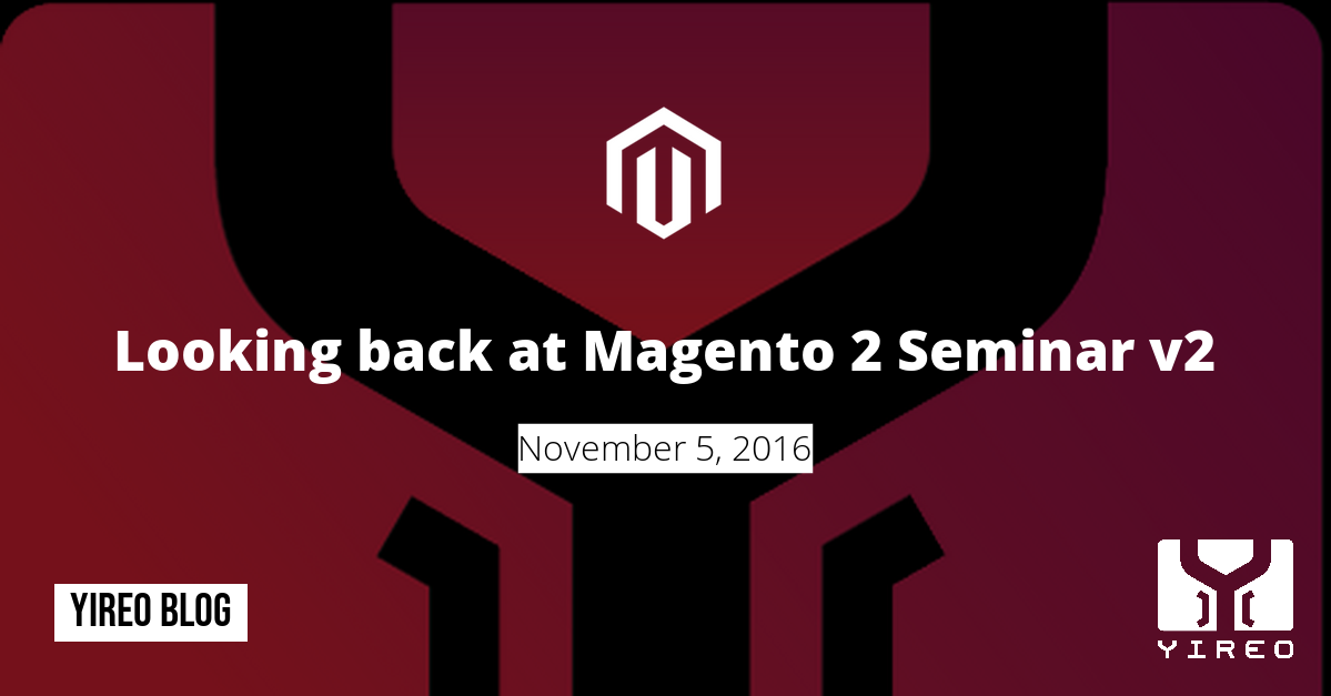 Looking back at Magento 2 Seminar v2 - Yireo