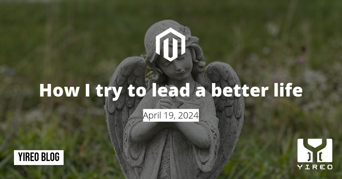 How I try to lead a better life - Yireo